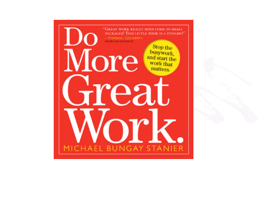 Do More Great Work by Michael Bungay Stanier