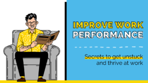 10 Underutilized Ways to Improve Your Work Performance